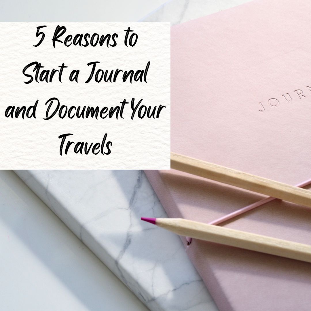 5 Reasons to Start a Journal and Document Your Travels - Forever Traveling