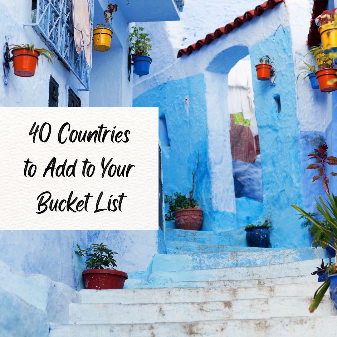 40 Countries to Add to Your Bucket List - Forever Traveling